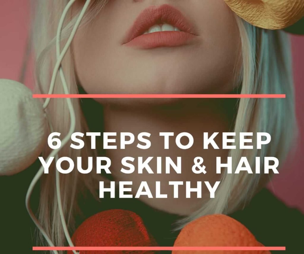 6 Steps to Keep your Hair & Skin Healthy